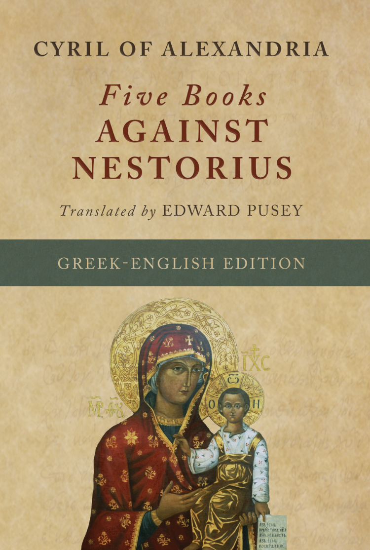 Cyril of Alexandria’s Five Books Against Nestorius: Greek-English ...